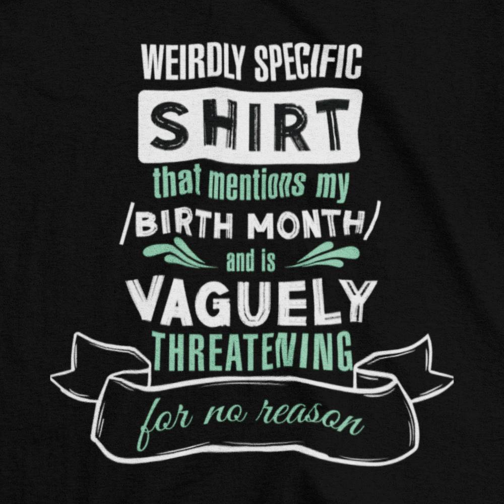 Weirdly Specific T-Shirt – Geek Guise